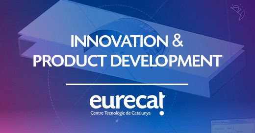 Product innovation Eurecat Technological Centre of Catalonia