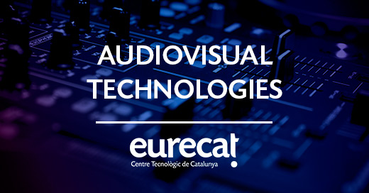 Audiovisual technologies Eurecat Technological Centre